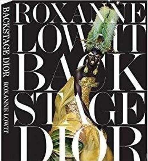 Roxanne Lowit: Backstage Dior Кристиан Диор