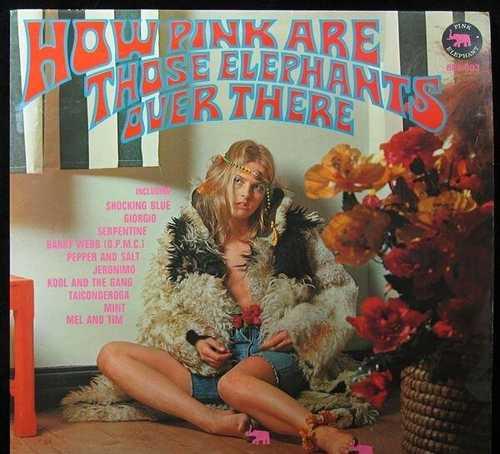 Пластинка V/A - How Pink Are Those Elephant Over T