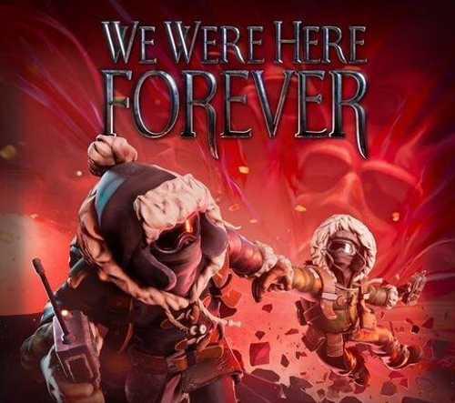 We were here forever PS4 & PS5