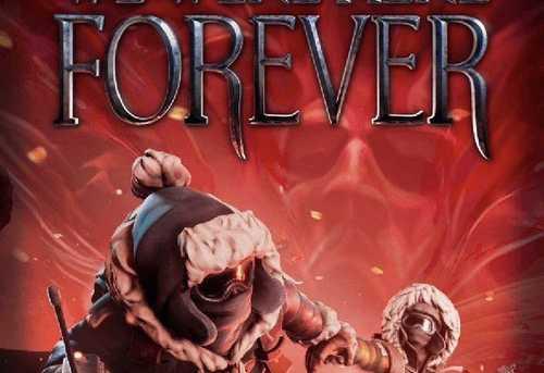 WE were here forever xbox ONE XS ключ