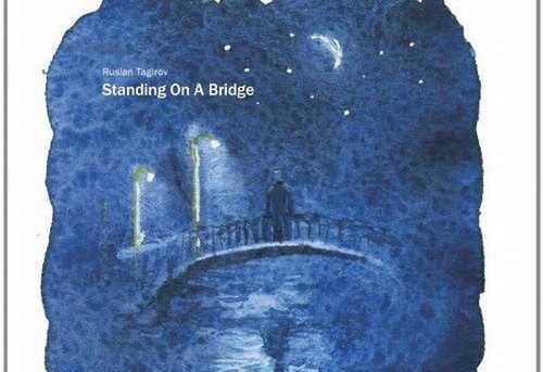 Ruslan Tagirov: Standing On a Bridge (1 CD)