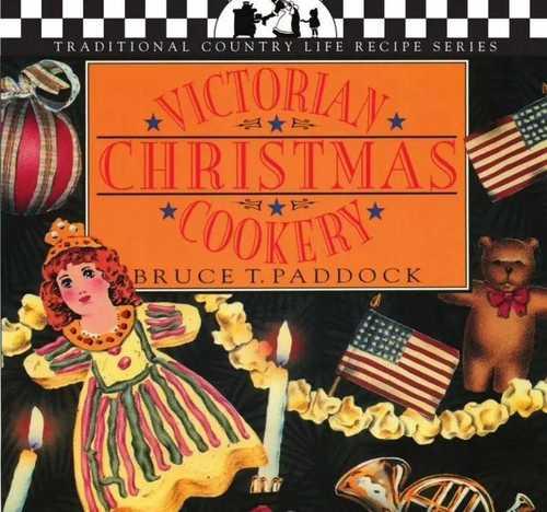 Victorian Сhristmas cookery" Bruce T. Paddock