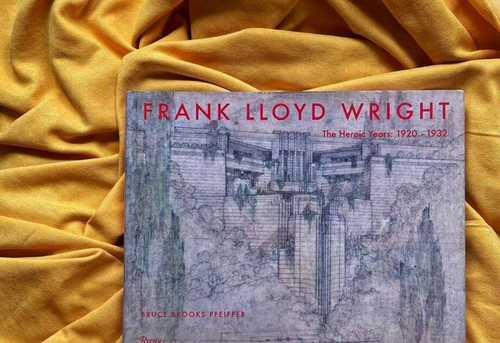 Frank Lloyd Wright: The Heroic Years