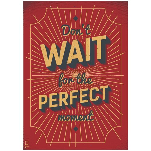 Мотивационный интерьерный постер мотиватор "Don't Wait For The Perfect Moment" размера 50х70см 500*700 мм без рамы в тубусе