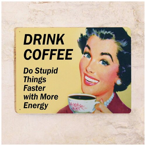 Жестяная табличка Drink coffee - Do stupid things, металл, 15х22,5 см