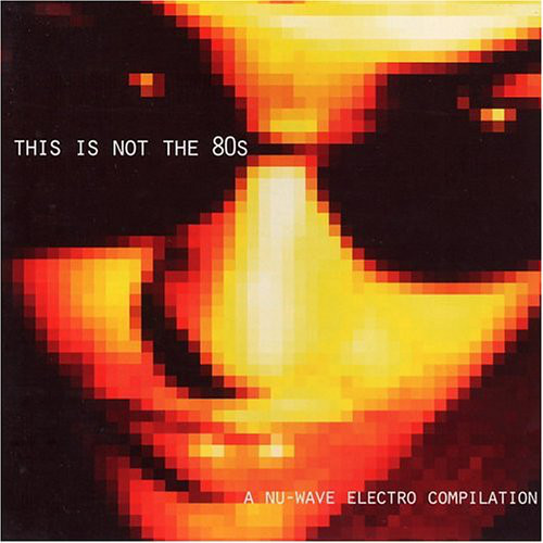 Various Artists: This Is Not The 80s - A Nu-Wave Electro Compilation (2 CD)